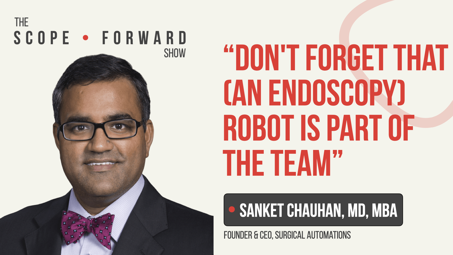 Dr. Chauhan: "Don't forget that (an endoscopy) robot is part of the ...