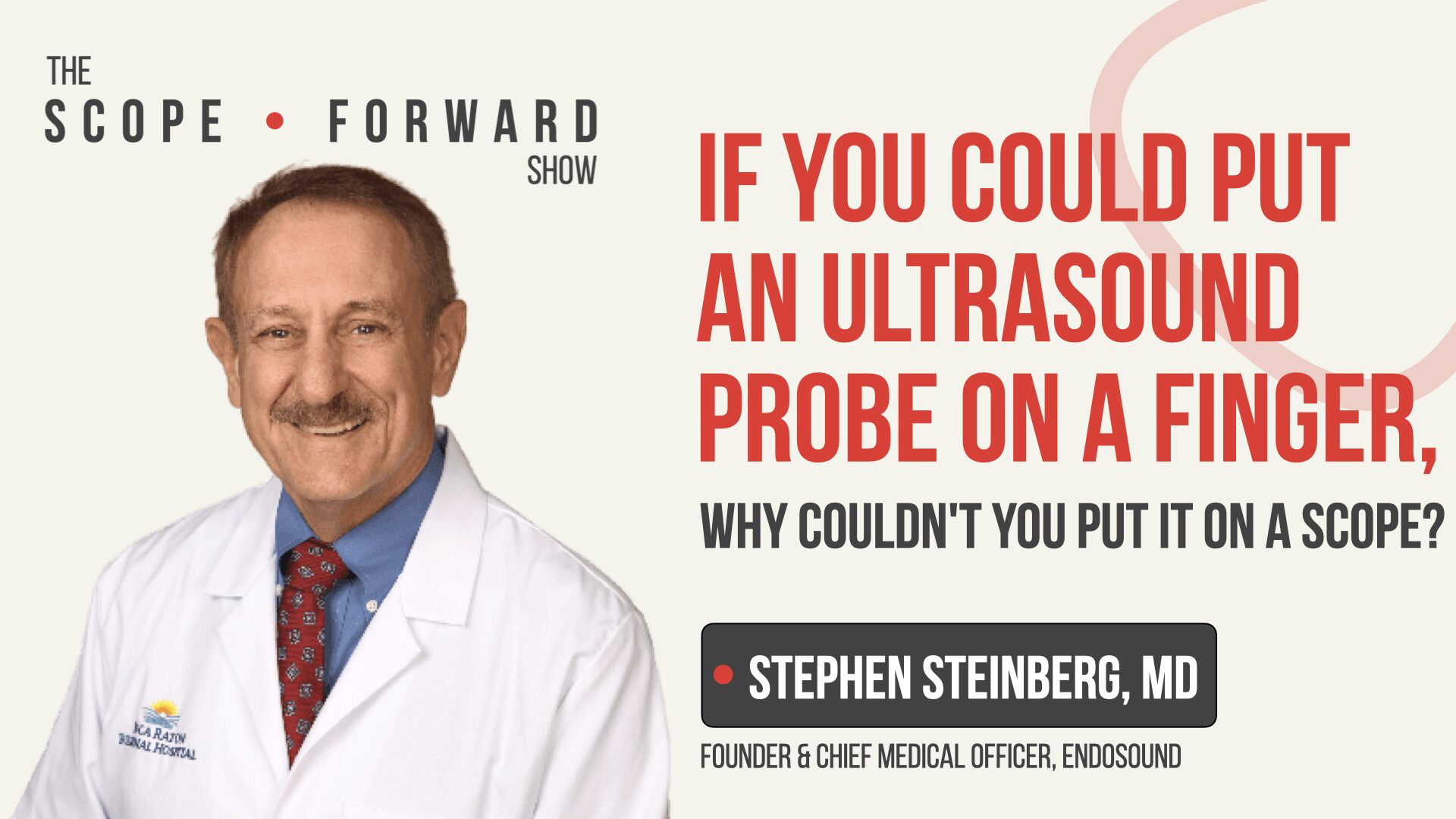 Dr. Steinberg (Founder of EndoSound): If you could put an ultrasound ...
