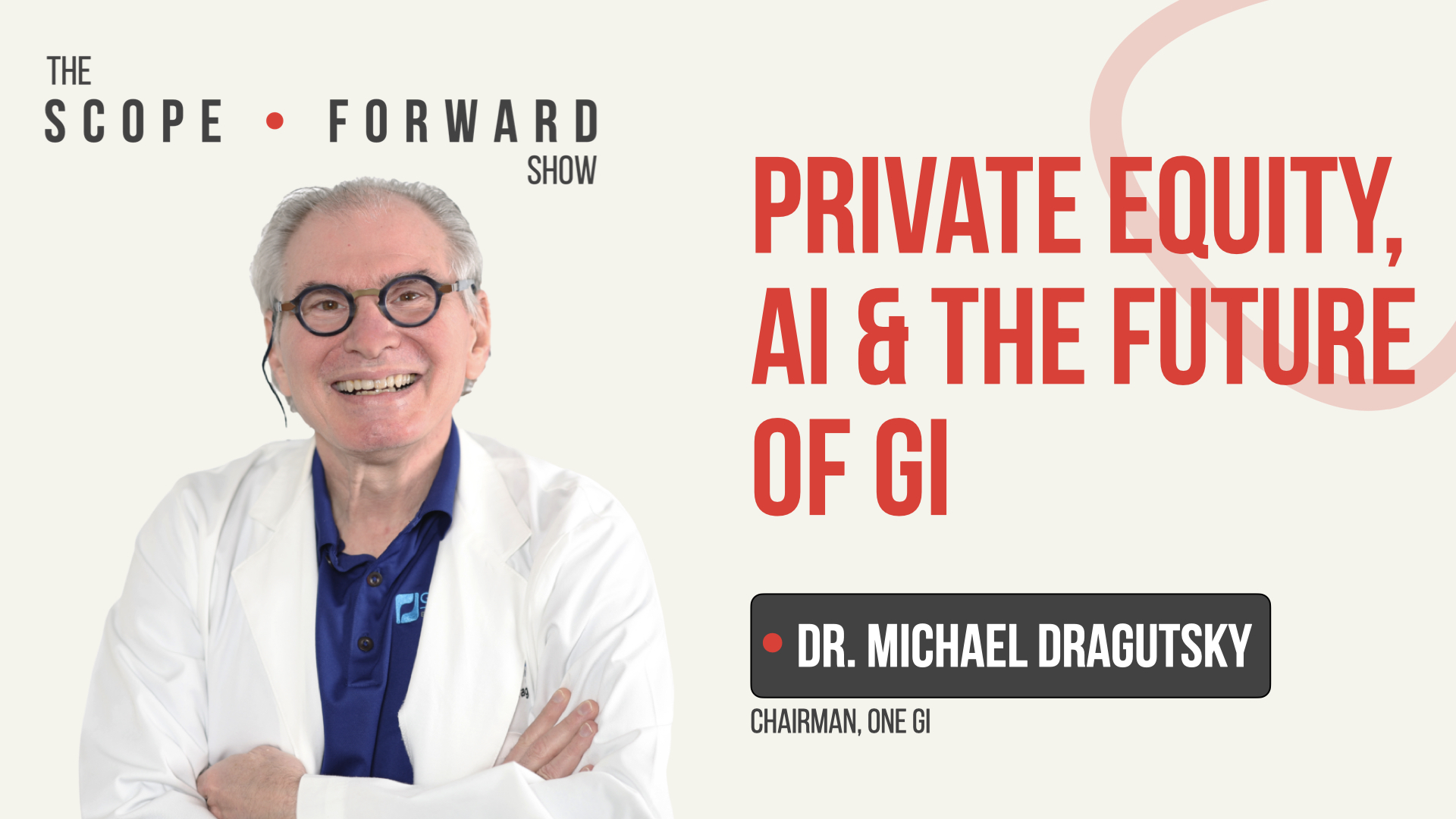 Dr. Michael Dragutsky on Private Equity, AI & The Future of GI - Scope Forward